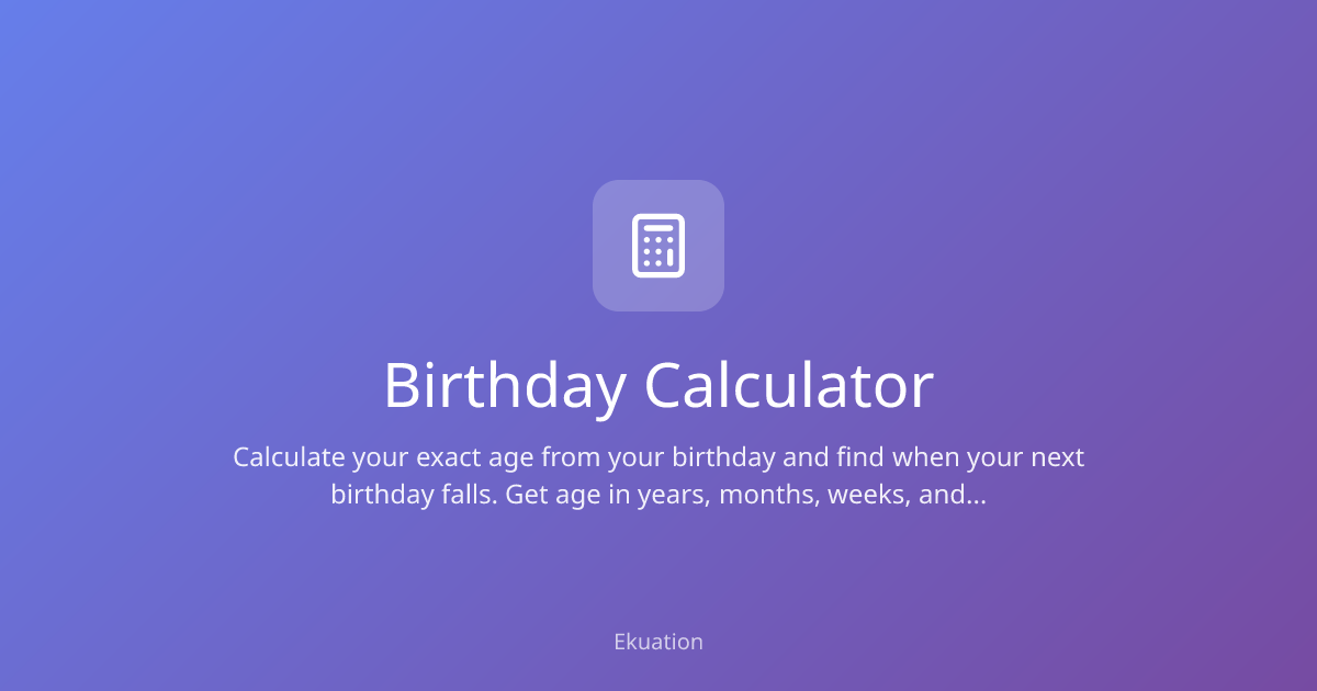 Birthday Calculator | Find Age and Next Birthday | Ekuation